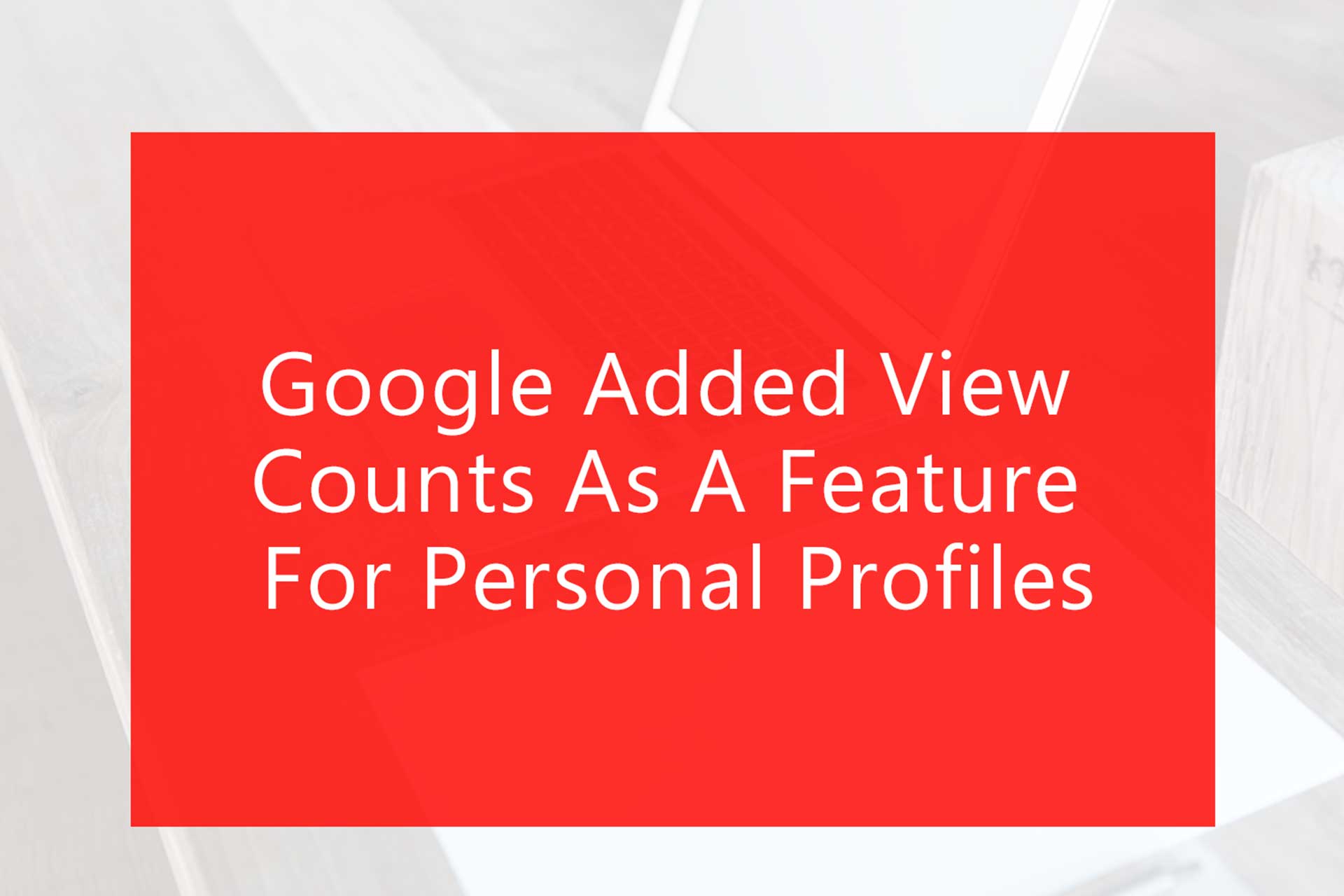 Google+ Added View Counts As A Feature For Personal Profiles